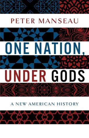 One Nation, Under Gods: A New American History by Peter Manseau | Goodreads