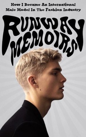 Runway Memoirs: How I Became An International Male Model In The Fashion ...