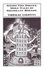 Across the Border: More Tales of Corporate Horror by Thomas Ligotti ...