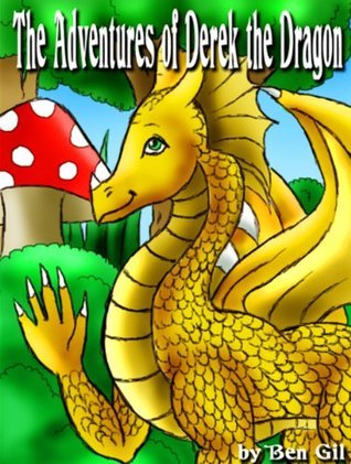The Adventures of Derek the Dragon by Ben Gil | Goodreads