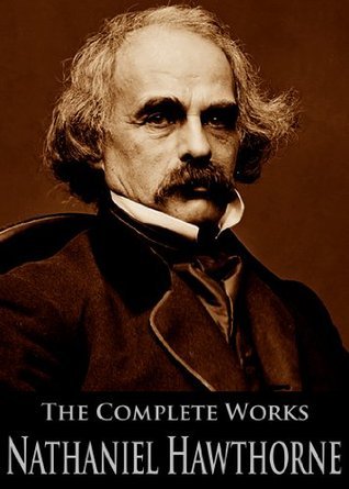 The Complete Works of Nathaniel Hawthorne (132 Books and Short Stories ...