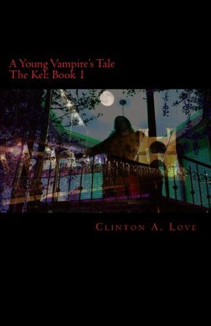 A Young Vampire's Tale (The Kel Book 1) by Clinton Love | Goodreads