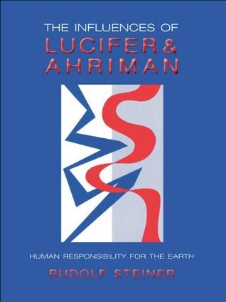 Influences of Lucifer and Ahriman: Human Responsibility for the Earth ...
