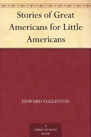 Stories of Great Americans for Little Americans by Edward Eggleston ...