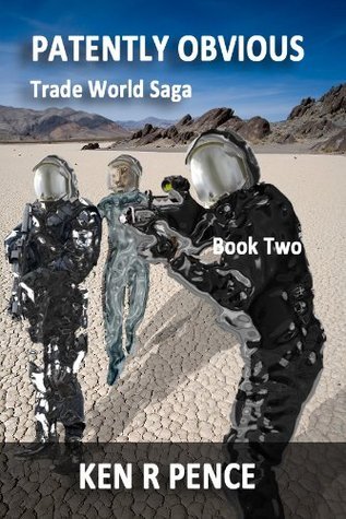 Patently Obvious: Trade World Saga by Ken Pence | Goodreads