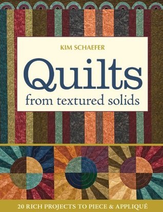 Quilts from Textured Solids: 20 Rich Projects to Piece & Appliqué by ...
