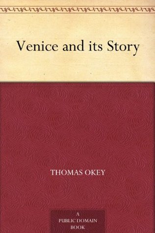 Venice and its Story by Thomas Okey | Goodreads