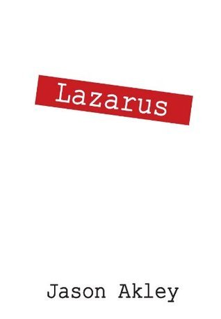 Lazarus by Jason Akley | Goodreads