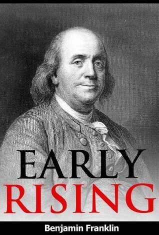 Early Rising by Benjamin Franklin | Goodreads