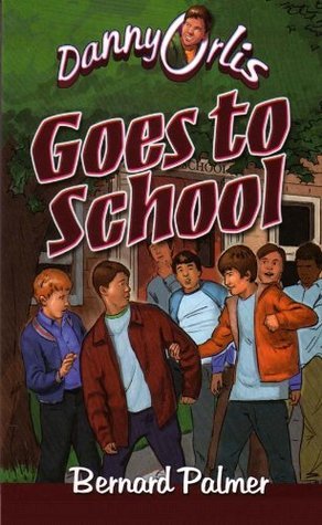Danny Orlis Goes to School by Bernard Palmer | Goodreads