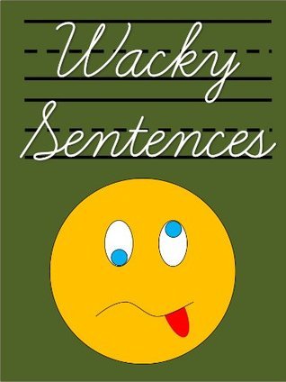 Wacky Sentences Cursive Handwriting Practice by Julie Harper | Goodreads