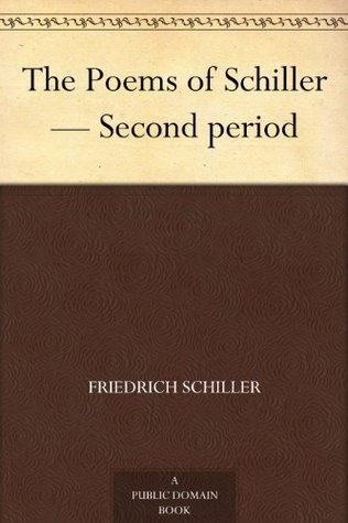 The Poems of Schiller Second period by Friedrich Schiller | Goodreads