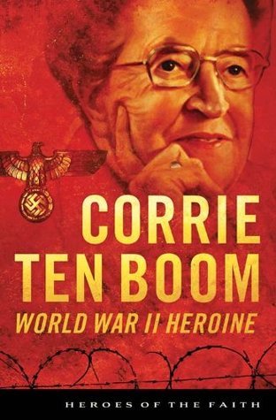 Corrie ten Boom: World War II Heroine by Sam Wellman | Goodreads