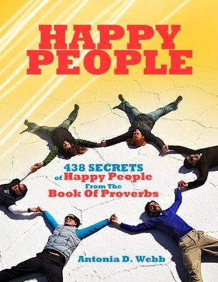 Happy People: 438 Secrets of Happy People From the Book of Proverbs by ...
