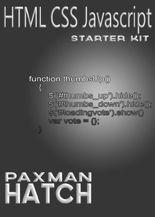 HTML CSS Javascript Starter Kit by Paxman Hatch | Goodreads