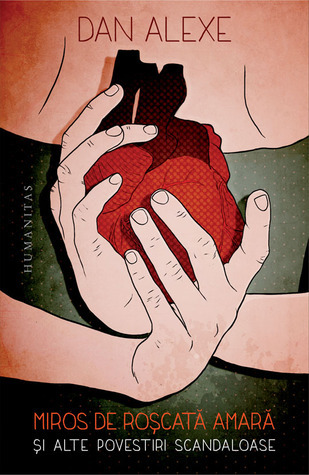 Miros de roşcată amară şi alte povestiri scandaloase by Dan Alexe | Goodreads
