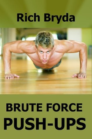 Brute Force Push-Ups - How to do 100 Push-Ups Every Day and Build a ...