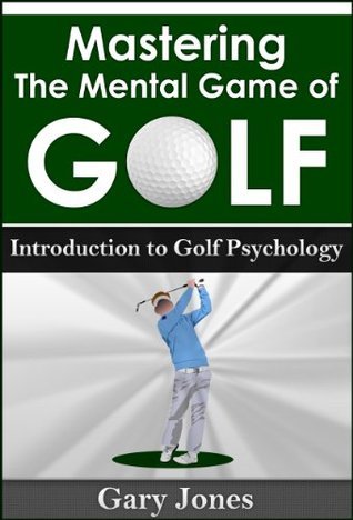 Golf: For Beginners (golf psychology) by Gary Jones | Goodreads