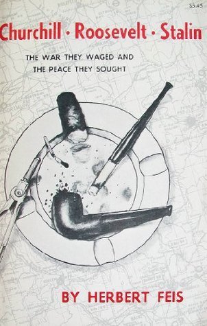 Churchill-Roosevelt-Stalin: The War They Waged and the Peace They ...