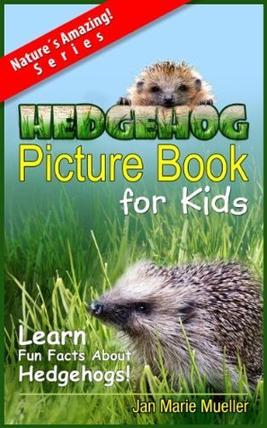 Hedgehog: Picture Book For Kids by Jan Marie Mueller | Goodreads
