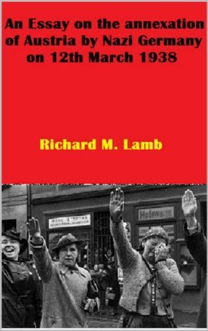 Essay on the Annexation of Austria by Nazi Germany on 12 March 1938 by ...