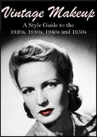 Vintage Makeup: A Style Guide to the 1920s, 1930s, 1940s and 1950s by ...