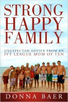 Strong Happy Family: Unexpected Advice from an Ivy League Mom of Ten by ...