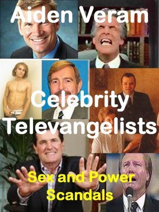 Celebrity Televangelists: Sex and Power Scandals (Illustrated) by Aiden ...