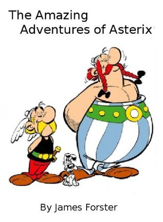 The Amazing Adventures of Asterix by James Forster | Goodreads