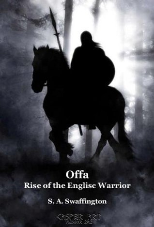 Offa: Rise of the Englisc Warrior by S.A. Swaffington | Goodreads