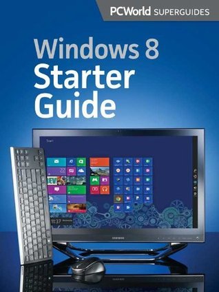 Windows 8 Starter Guide by PCWorld Editors | Goodreads