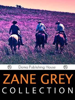Zane Grey Collection: 23 Works by Zane Grey | Goodreads