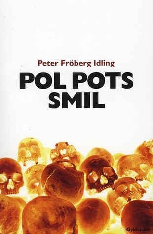 Pol Pots Smil by Peter Fröberg Idling | Goodreads