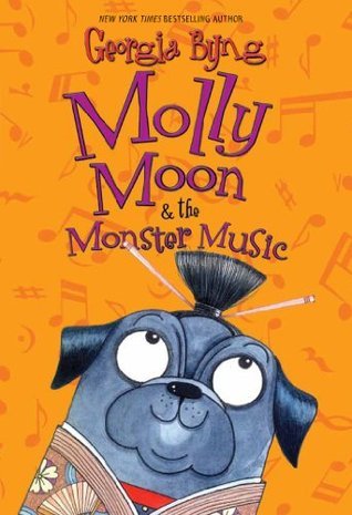 Molly Moon & the Monster Music by Georgia Byng | Goodreads