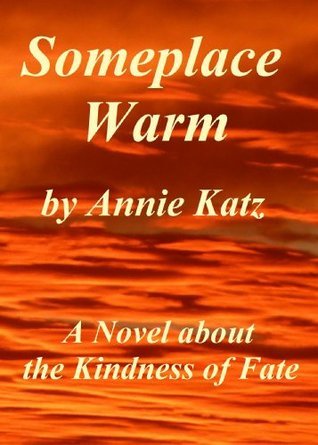 Someplace Warm: A Novel about the Kindness of Fate by Annie Katz ...