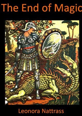 The End of Magic: An Arthurian Adventure by Leonora Nattrass | Goodreads