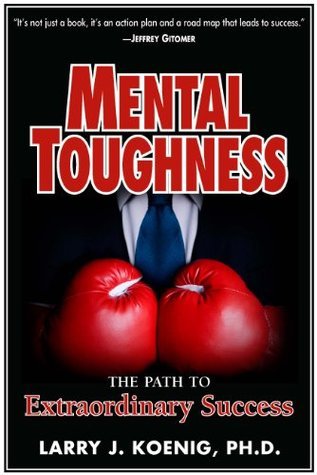 Mental Toughness: The Path to Extraordinary Success by Larry J. Koenig ...