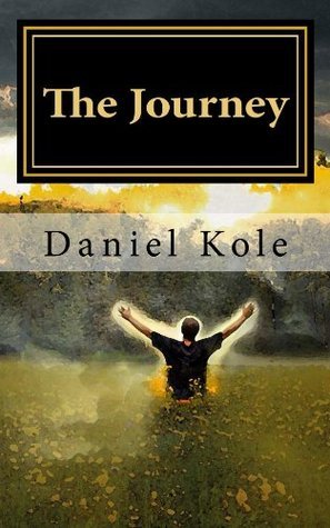 The Journey by Daniel Kole | Goodreads