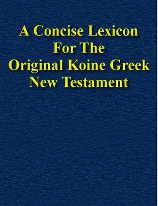 A Concise Lexicon For The Original Koine Greek New Testament by M. Pate ...