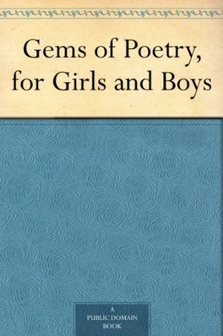 Gems of Poetry, for Girls and Boys by Various | Goodreads