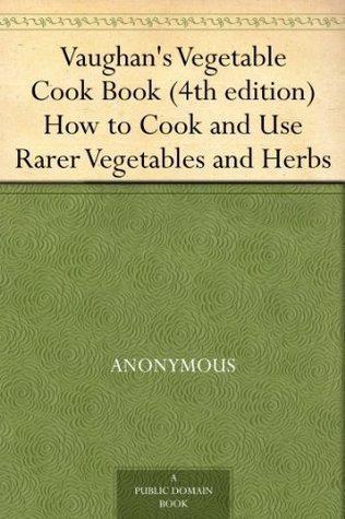 Vaughan's Vegetable Cook Book: How to Cook and Use Rarer Vegetables and ...