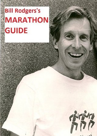Bill Rodgers's Marathon Guide by Bill Rodgers | Goodreads