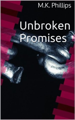 Unbroken Promises (Book 1) by M.K. Phillips | Goodreads