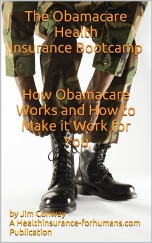 The Obamacare Health Insurance Bootcamp: How Obamacare Works and How to ...