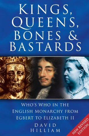 Kings, Queens, Bones and Bastards: Who's Who in the English Monarchy ...