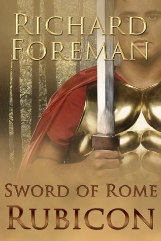 Rubicon (Sword of Rome, #4) by Richard Foreman | Goodreads