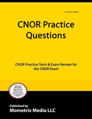 CNOR Exam Practice Questions: CNOR Practice Tests & Review for the CNOR ...