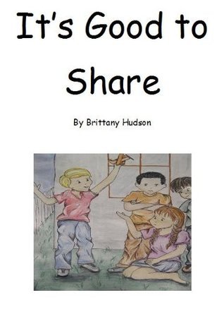 It's Good to Share by Brittany Hudson | Goodreads