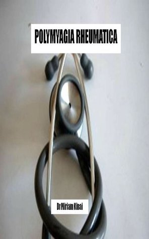 Polymyalgia Rheumatica (Medicine Book 6) by Miriam Kinai | Goodreads