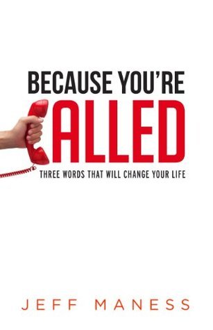 Because You're Called: Three Words That Will Change Your Life by Jeff ...